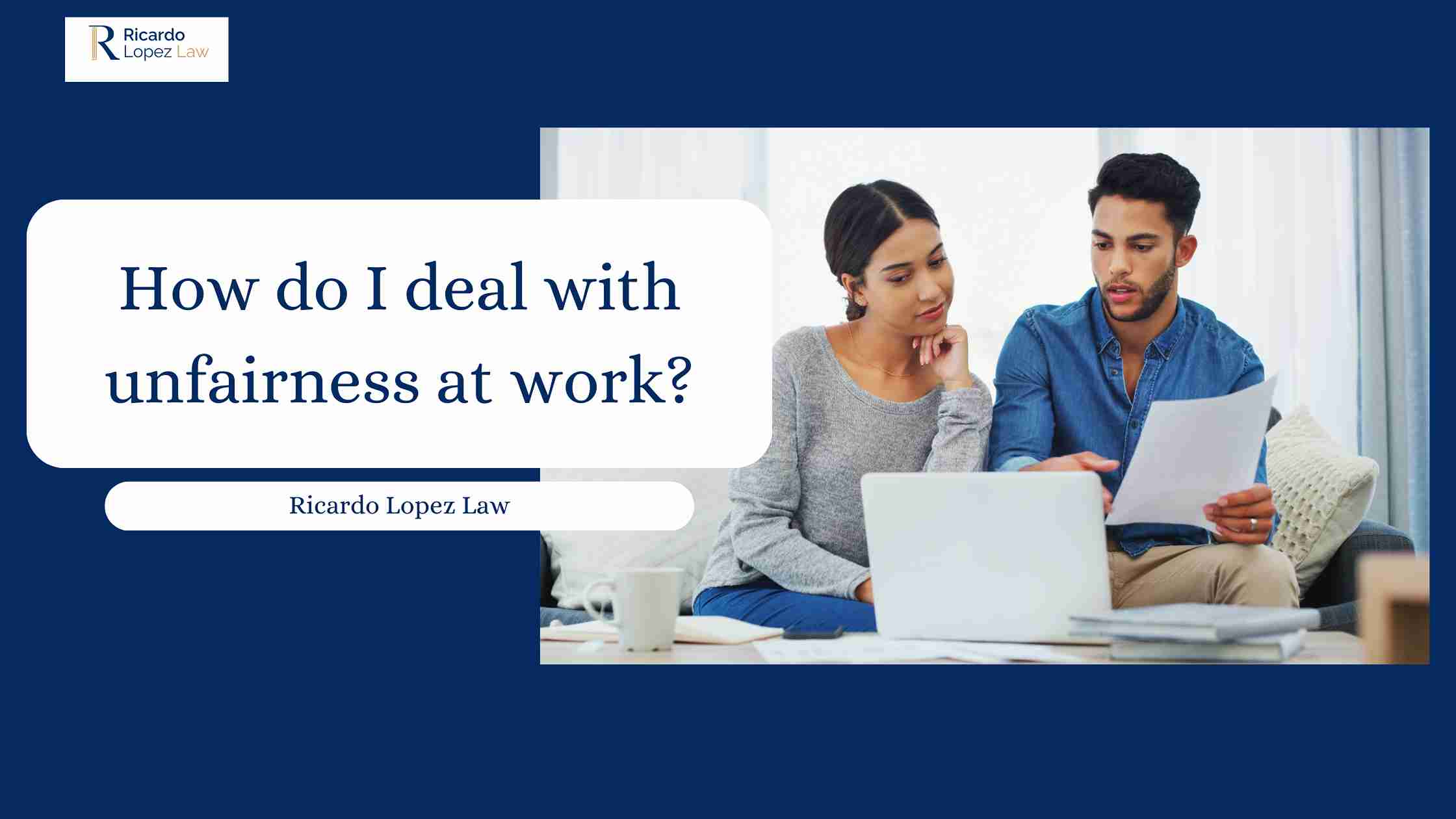 Dealing with Workplace UnfairnessRicardo Lopez Law