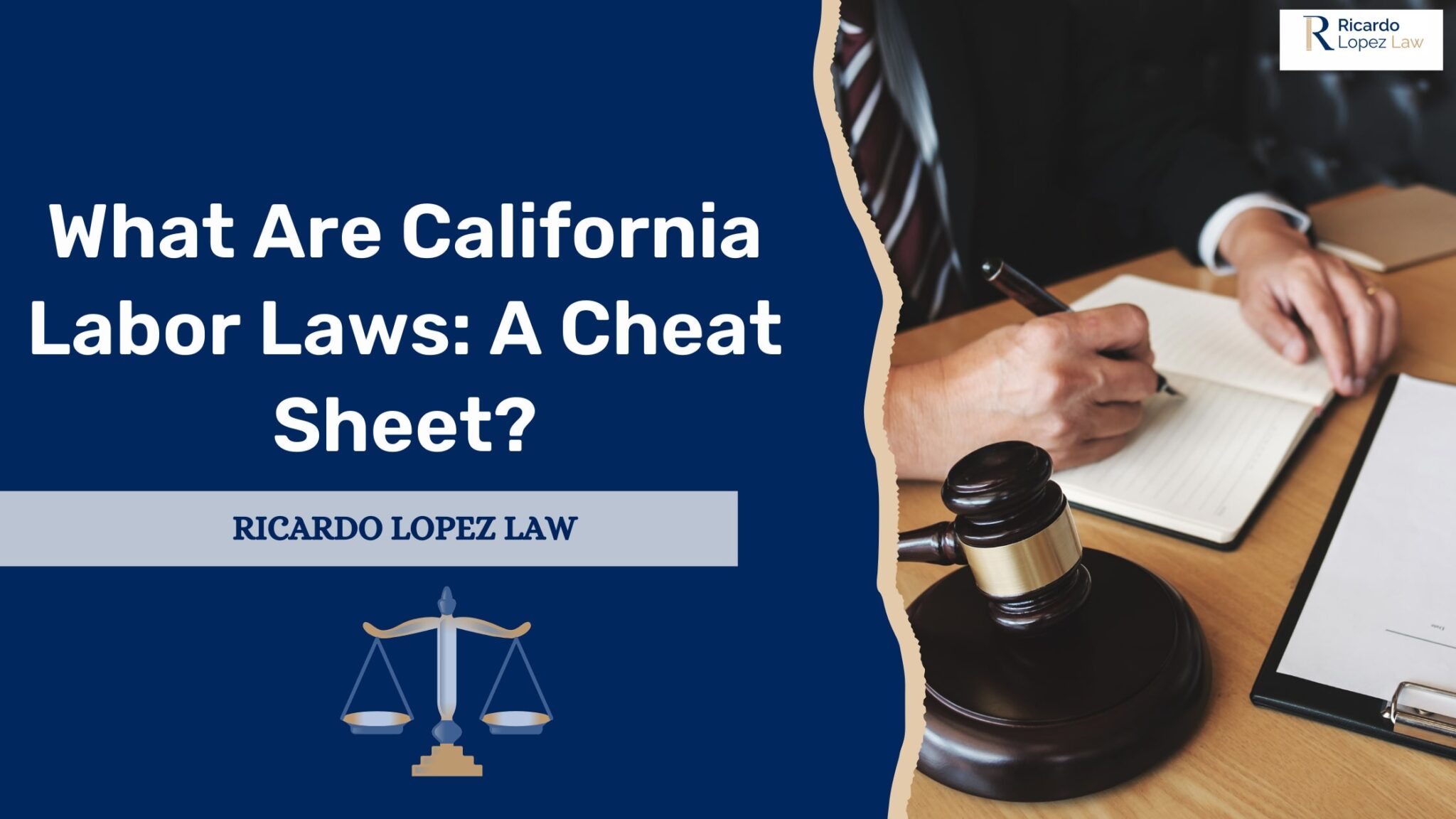 What Are California Labor Laws: A Cheat Sheet? - Ricardo Lopez Law